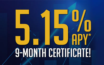 5.15% APY* 9-Month Certificate Special Offer Available!